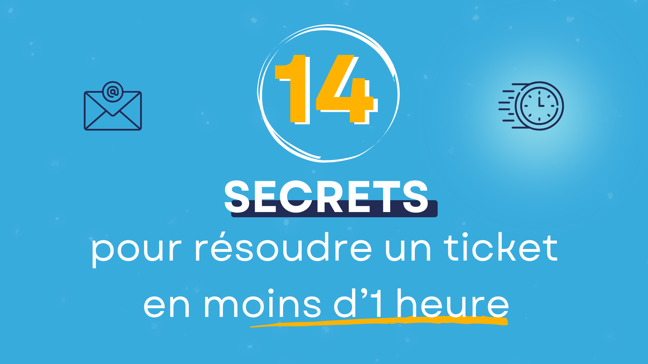14 secrets pour résoudre un ticket en moins d’1 heure - Shortways