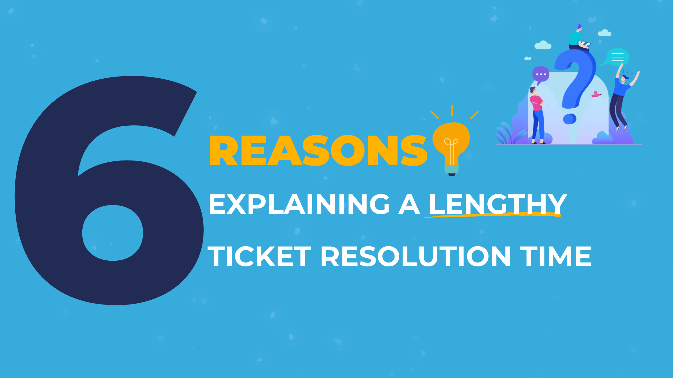 6 reasons explaining a lengthy resolution time for your ticket - Shortways