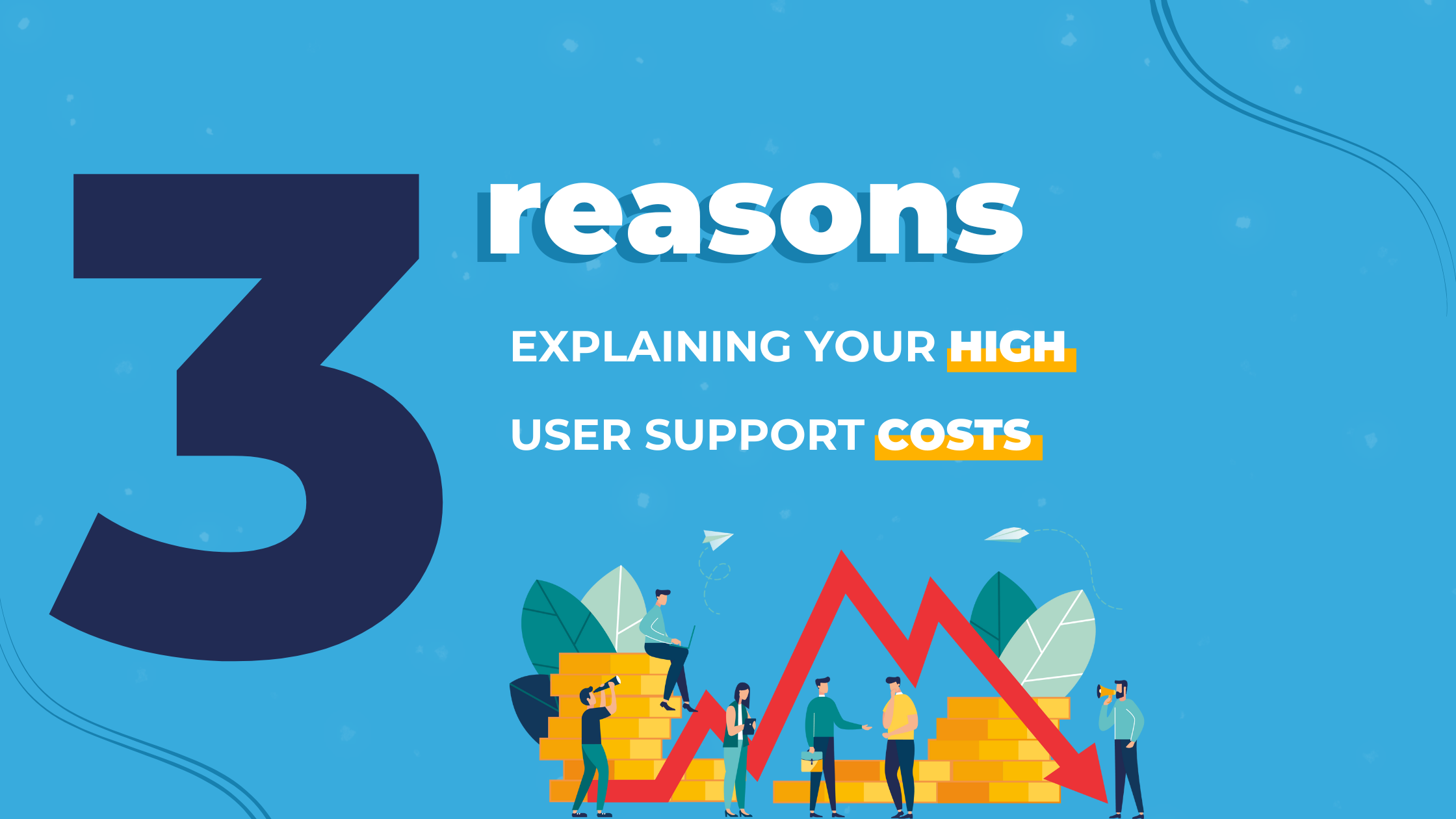 3 Reasons Behind Your High User Support Costs - Shortways