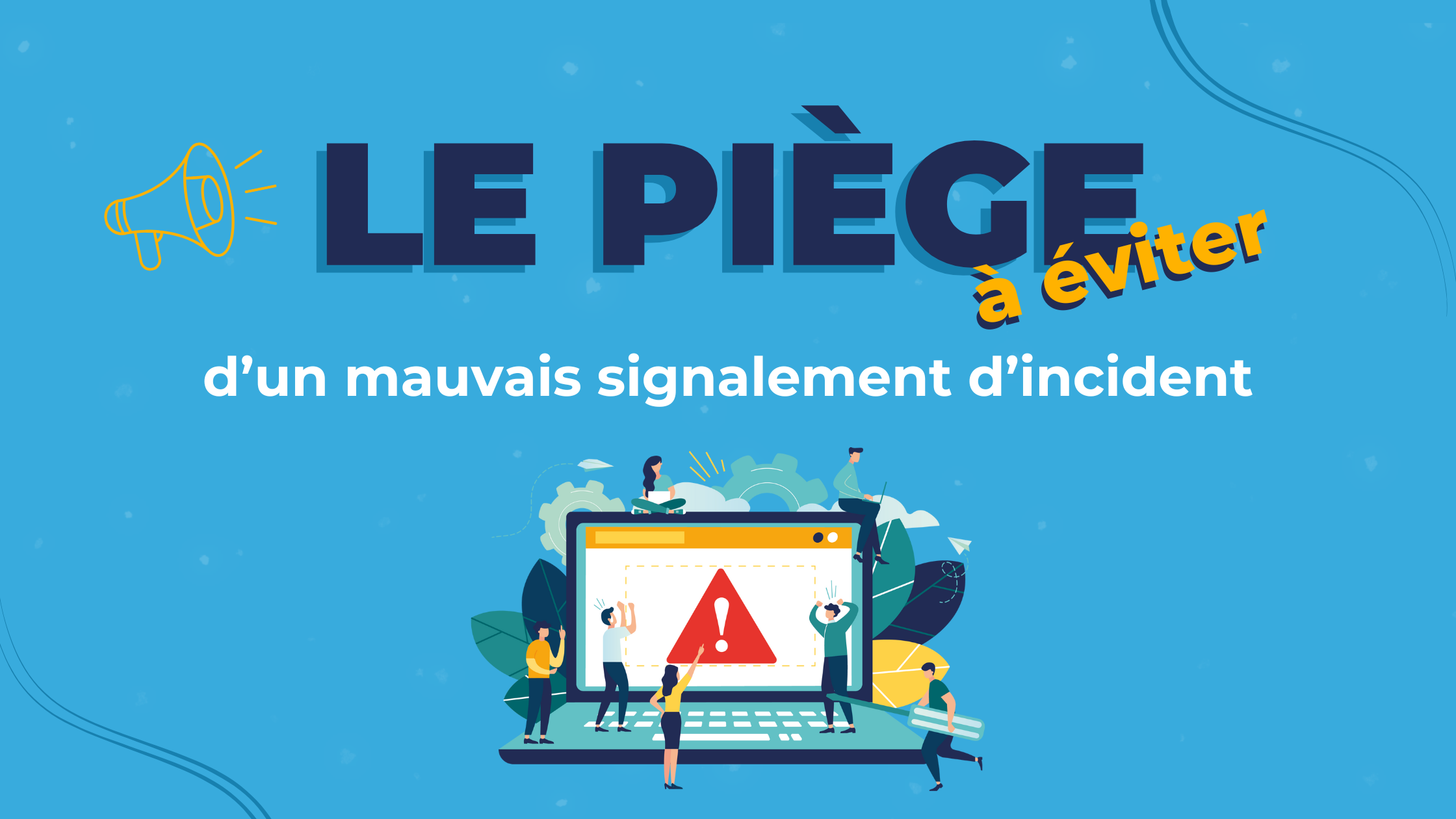 Le piège à éviter d’un mauvais signalement d’incident - Shortways
