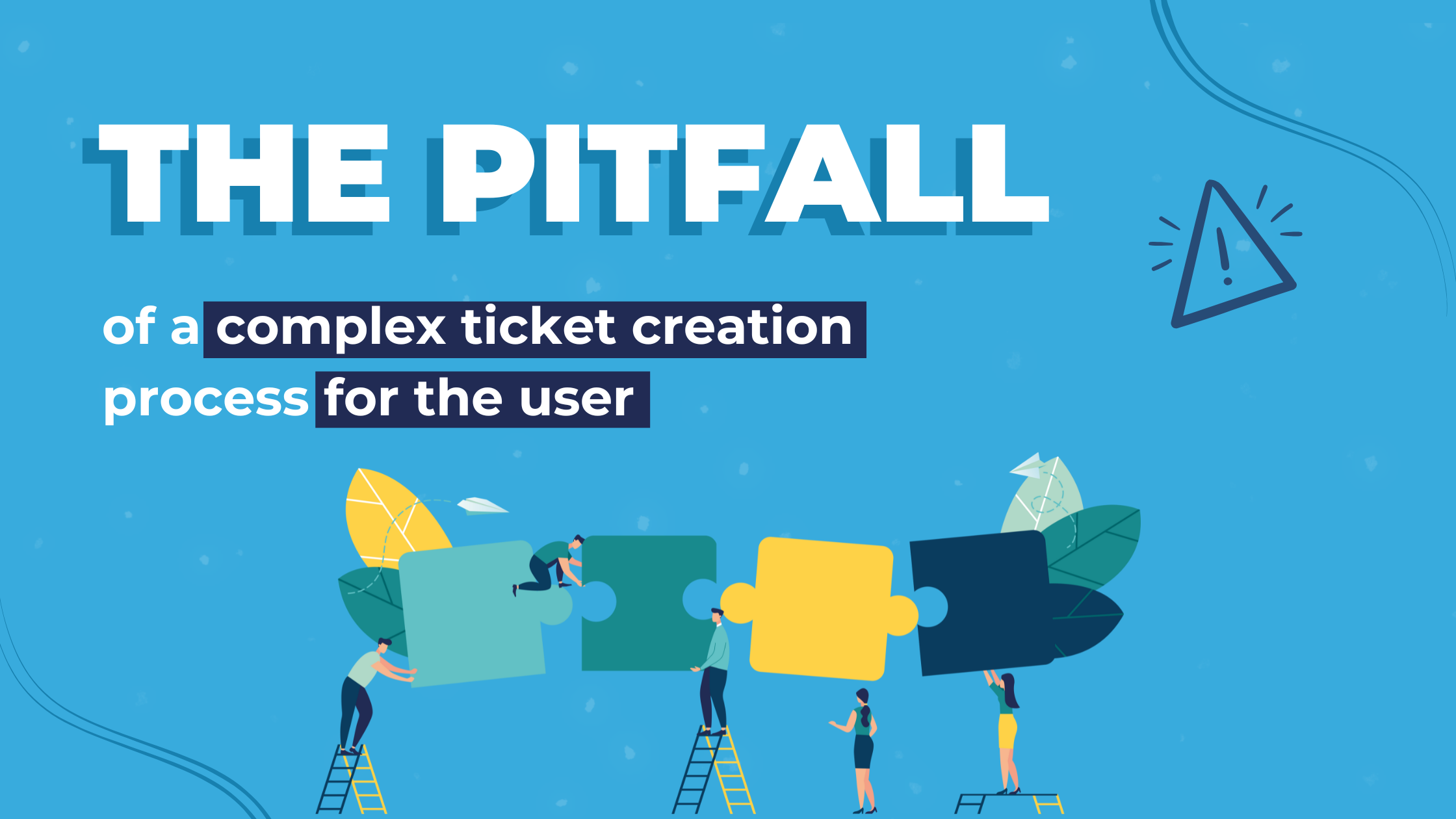 The pitfall of complexity in the ticket creation process for users ...