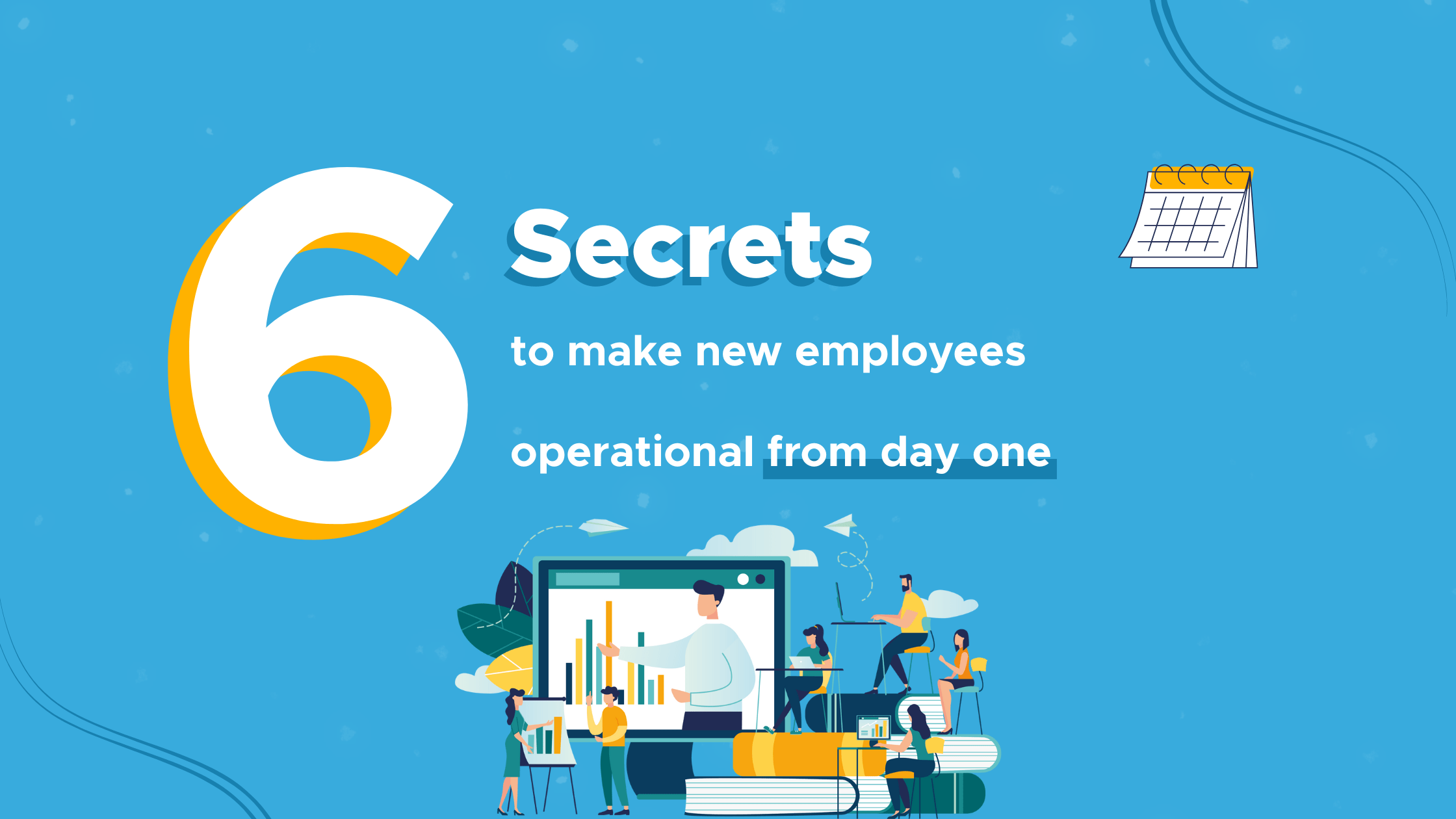 6 secrets to make your new employees operational from day one