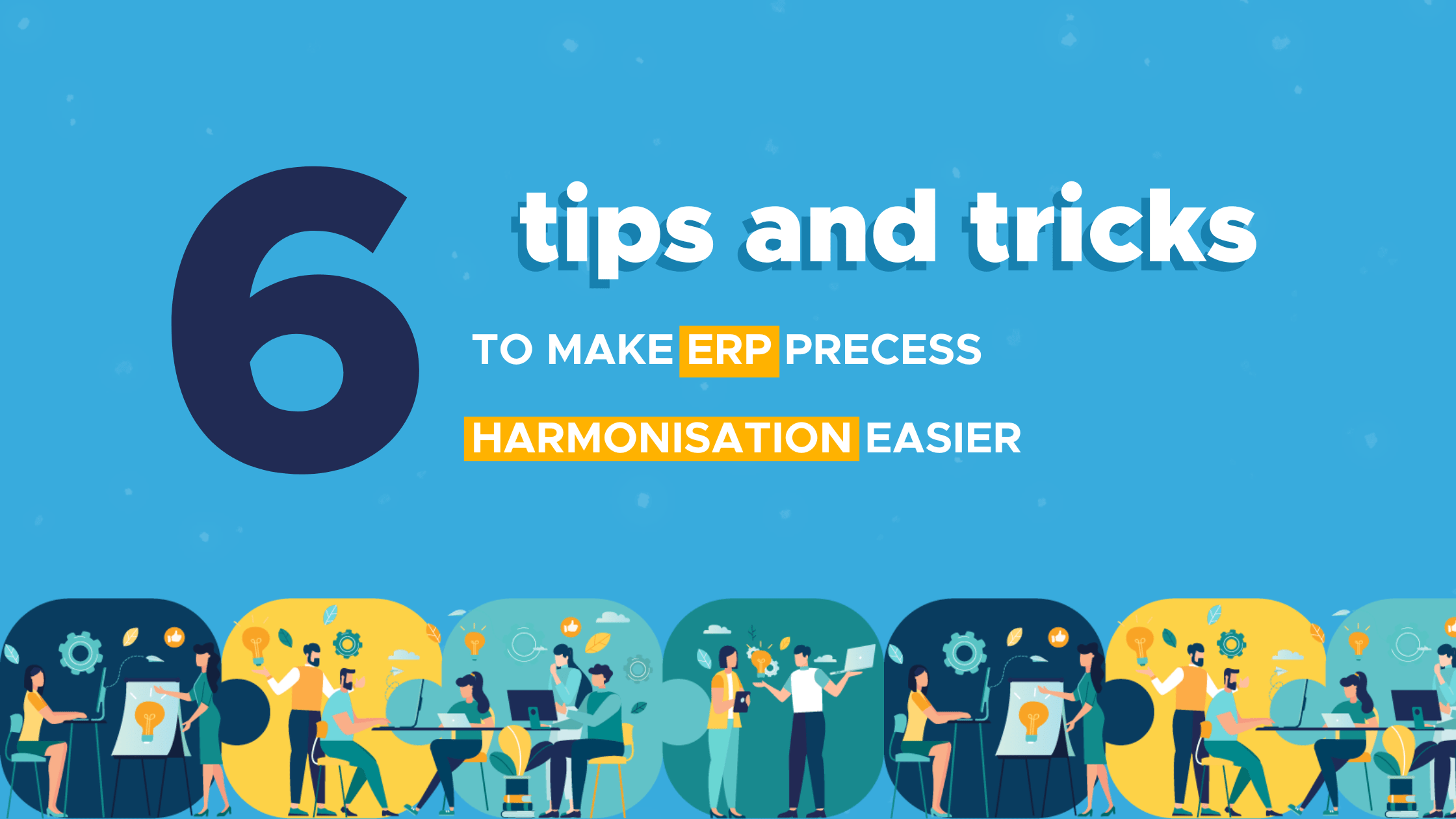 6 tips and tricks to make ERP process harmonisation easier - Shortways