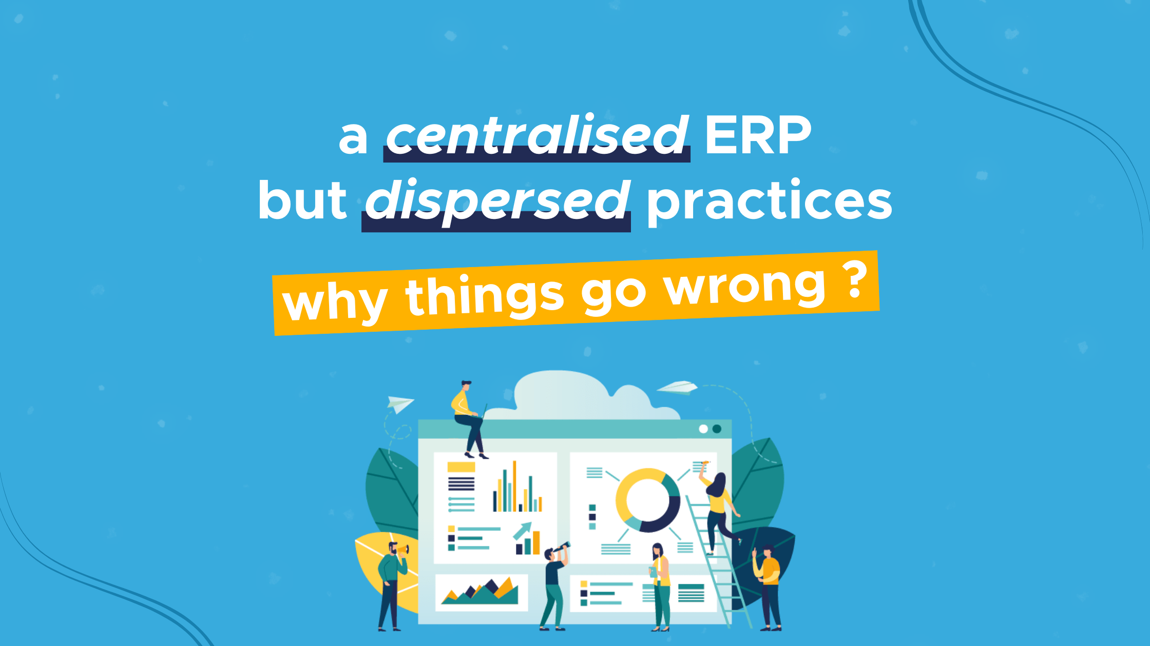 A centralised ERP but dispersed practices: why things still go wrong